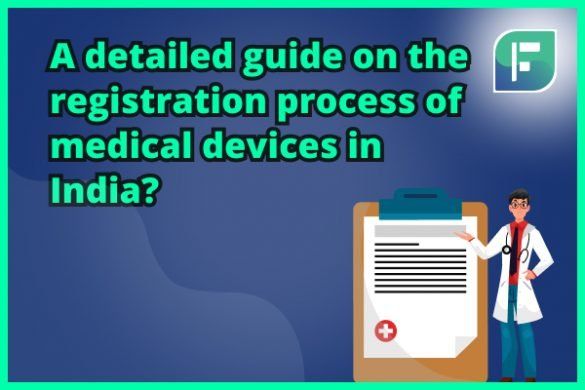 A detailed guide on the registration process of medical devices in India?