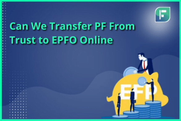 Can We Transfer PF From Trust to EPFO Online?