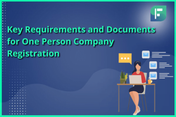 Key Requirements and Documents for One Person Company Registration