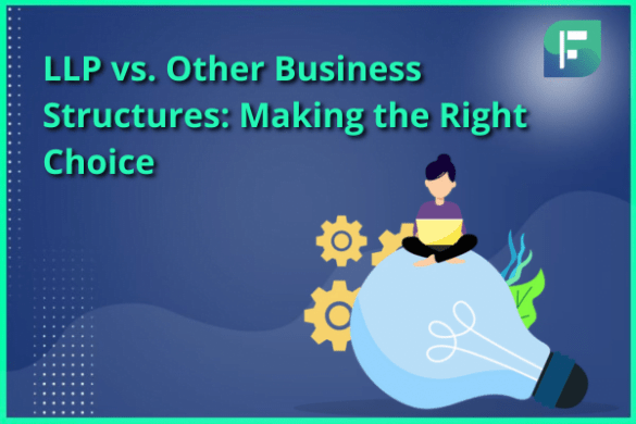 LLP vs. Other Business Structures: Making the Right Choice