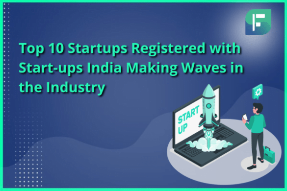 Top 10 Startups Registered with Start-ups India Making Waves in the Industry
