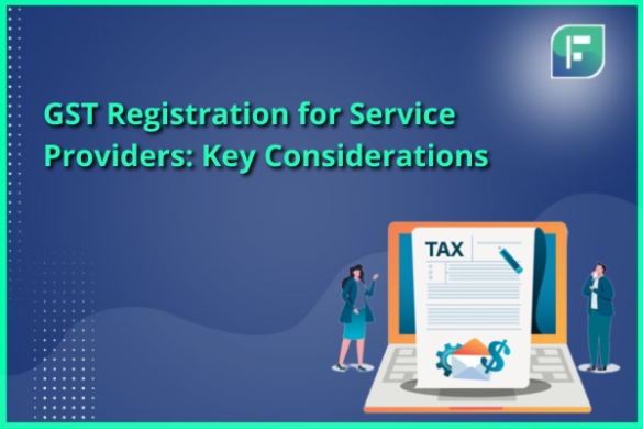 GST Registration for Service Providers: Key Considerations