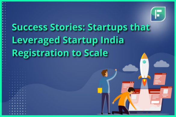 Success Stories: Startups that Leveraged Startup India Registration to ...
