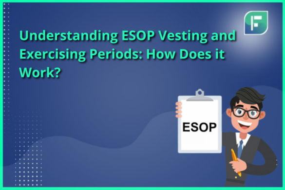 Understanding ESOP Vesting and Exercising Periods: How Does it Work?
