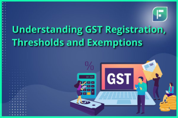 Understanding GST Registration, Thresholds and Exemptions