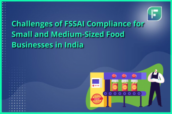 Challenges of FSSAI Compliance for Small and Medium-Sized Food ...
