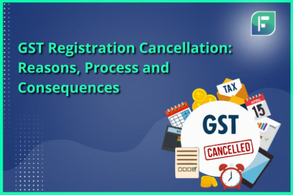GST Registration Cancellation: Reasons, Process & Consequences