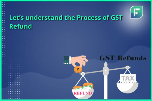 Let’s understand the Process of GST Refund