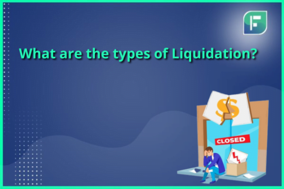 What are the types of Liquidation?