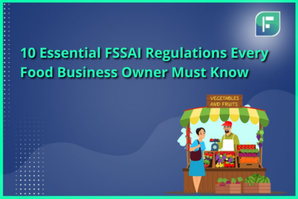 10 Essential FSSAI Regulations Every Food Business Owner Must Know