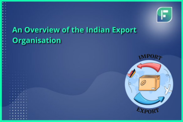 An Overview of the Indian Export Organisation - StartupFino