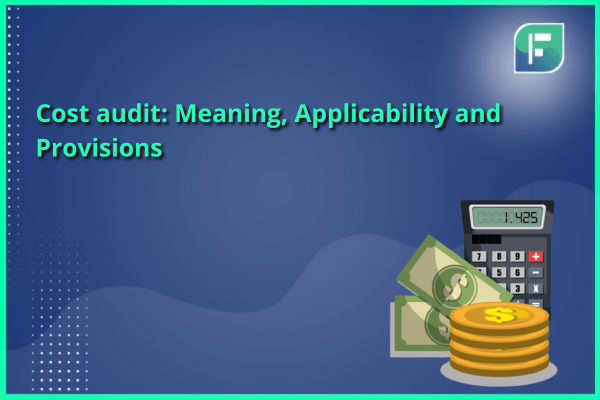 Cost audit: Meaning, Applicability and Provisions - StartupFino Cost audit: Meaning, Applicability and Provisions - StartupFino