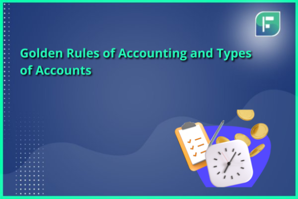 What Are the Golden Rules of Accounting and Types of Accounts?