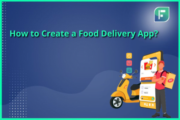 How to Create a Food Delivery App? - StartupFino