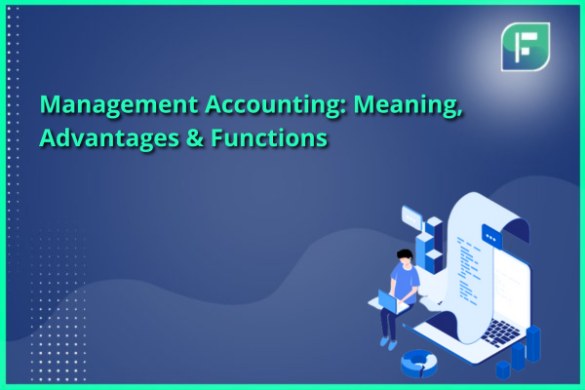 Management Accounting: Meaning, Advantages & Functions
