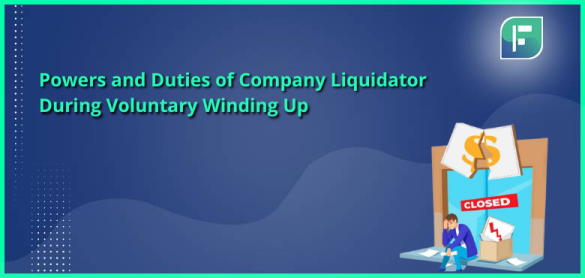 Powers and Duties of Company Liquidator During Voluntary Winding Up