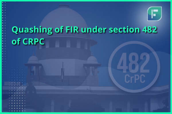 Quashing of FIR under section 482 of CRPC - StartupFino Quashing of FIR under section 482 of CRPC - StartupFino