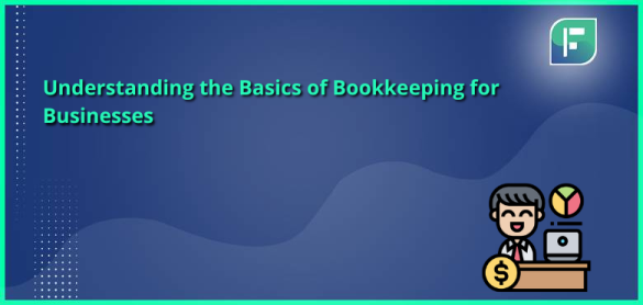 Understanding the Basics of Bookkeeping for Businesses