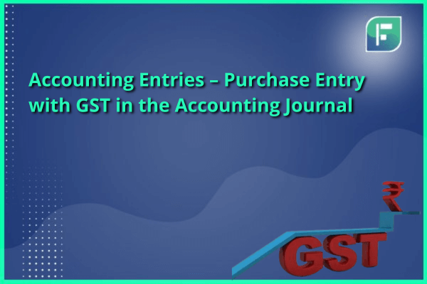 Accounting Entries: Purchase Entry with GST in Accounting Journal