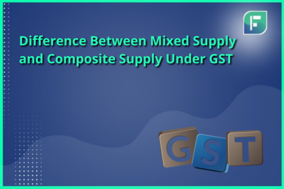 Difference Between Mixed Supply and Composite Supply Under GST