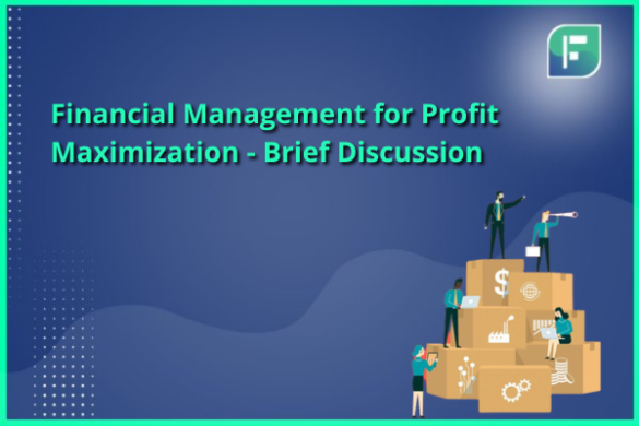 Financial Management for Profit Maximization - Brief Discussion