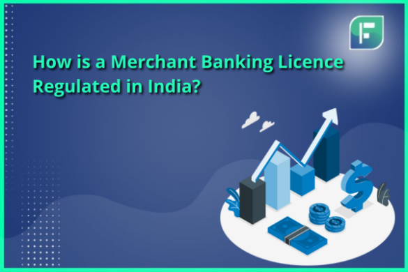 How is a Merchant Banking Licence Regulated in India?