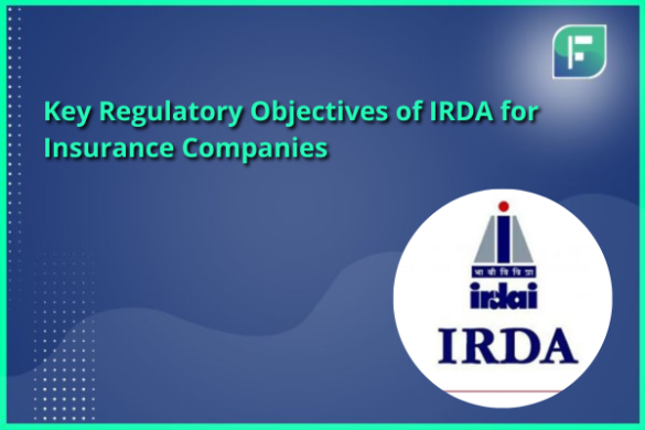 Key Regulatory Objectives of IRDA for Insurance Companies