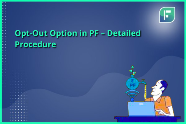 Opt-Out Option in PF – Detailed Procedure - StartupFino