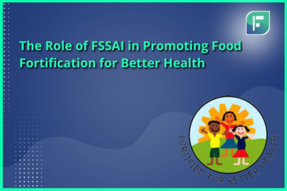 Role of FSSAI in Promoting Food Fortification for Better Health