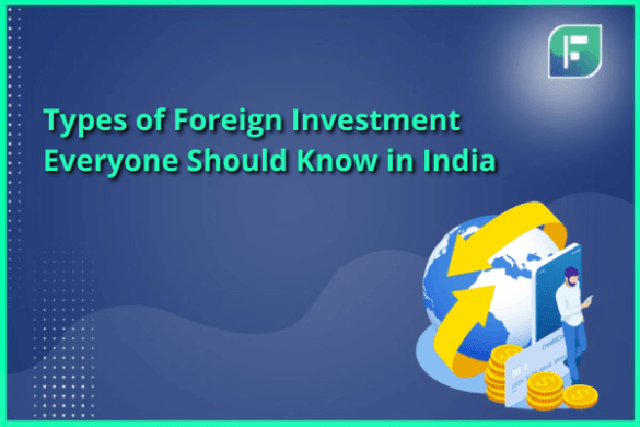 Types of Foreign Investment Everyone Should Know in India
