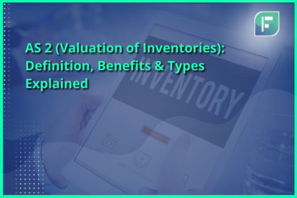 AS 2 (Valuation of Inventories): Definition, Benefits & Types