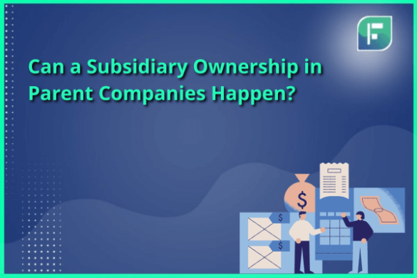 Can a Subsidiary Ownership in Parent Companies Happen?