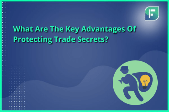 Key Advantages Of Protecting Trade Secrets - StartupFino