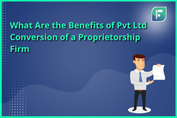 Benefits of Pvt Ltd Conversion of a Proprietorship Firm