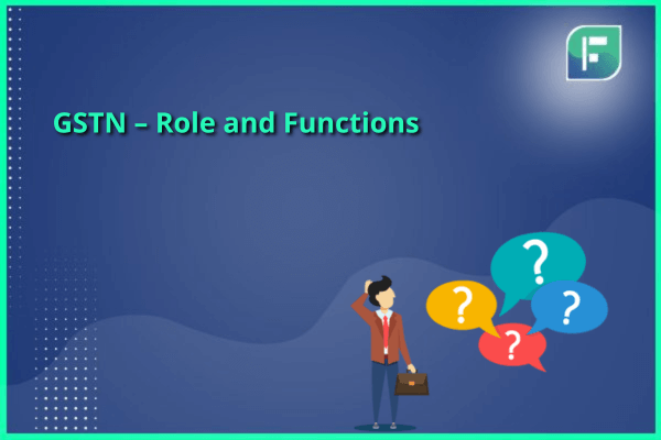 GSTN – Role and Functions - StartupFino