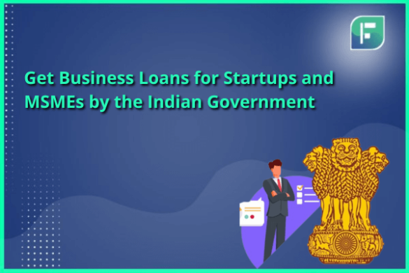 Business Loans for Startups and MSMEs from Indian Government