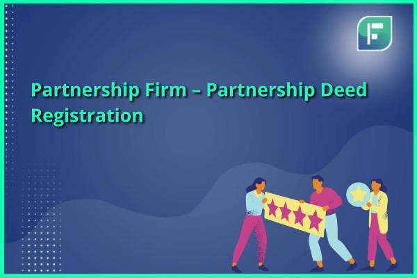 Partnership Firm – Partnership Deed Registration