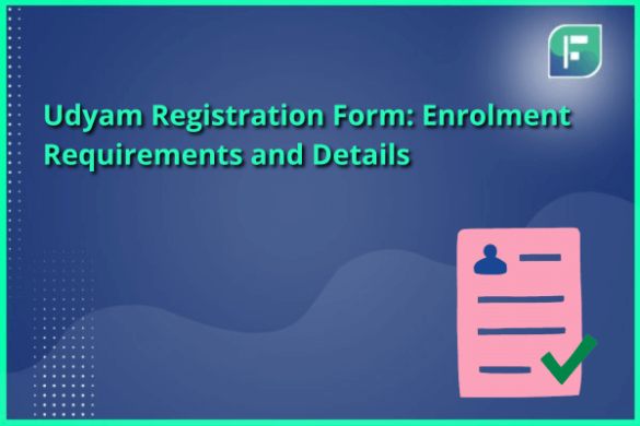 Udyam Registration Form: Enrolment Requirements and Details