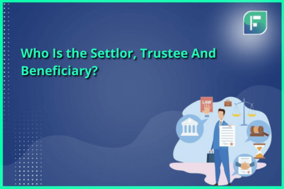 Who Is the Settlor, Trustee And Beneficiary?