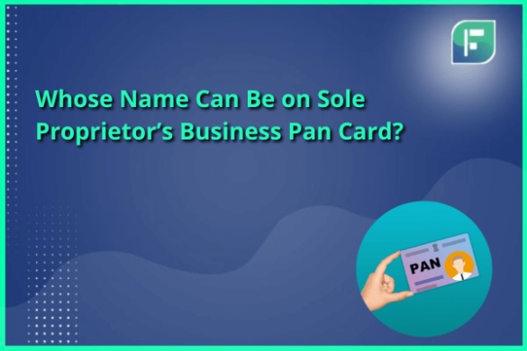 Whose Name Can Be on Sole Proprietor’s Business Pan Card?