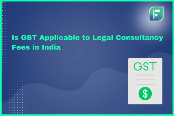 Is GST Applicable to Legal Consultancy Fees in India