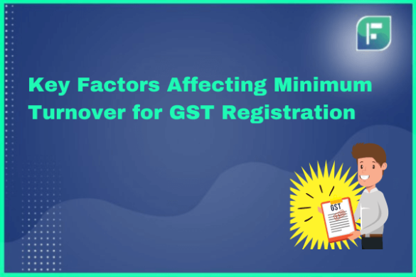 Key Factors Affecting Minimum Turnover for GST Registration