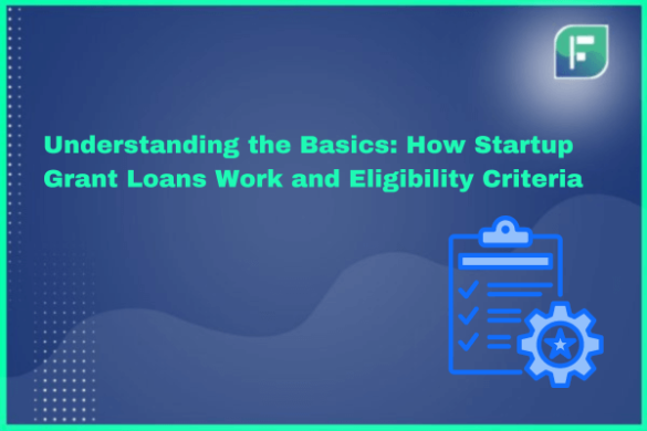 How Startup Grant Loans Work and Eligibility Criteria