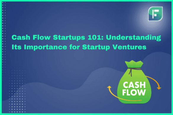 Cash Flow Startups 101: Understanding Its Importance for Startup Ventures Cash Flow Startups 101: Understanding Its Importance for Startup Ventures