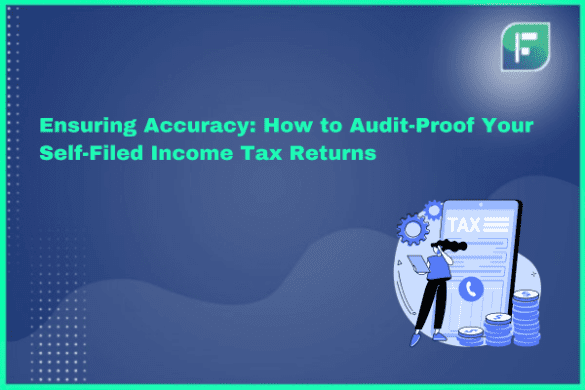Ensuring Accuracy: How to Audit-Proof Your Self-Filed Income Tax Returns