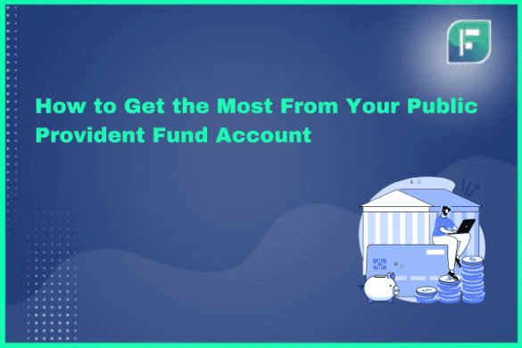 How to Get the Most From Your Public Provident Fund Account