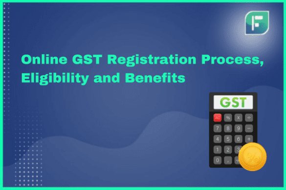 Online GST Registration Process, Eligibility and Benefits