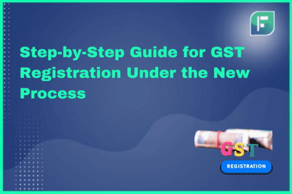 Step-by-Step Guide for GST Registration Under the New Process