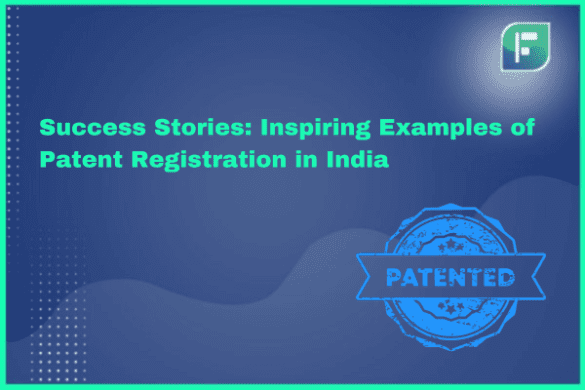 Success Stories: Inspiring Examples of Patent Registration in India