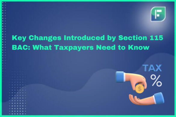 Key Changes Introduced by Section 115 BAC: What Taxpayers Need to Know